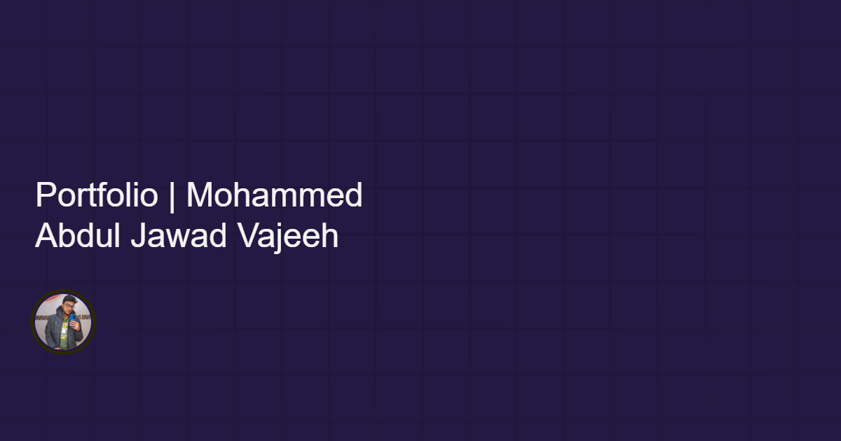 Portfolio | Mohammed Abdul Jawad Vajeeh - Software Engineer